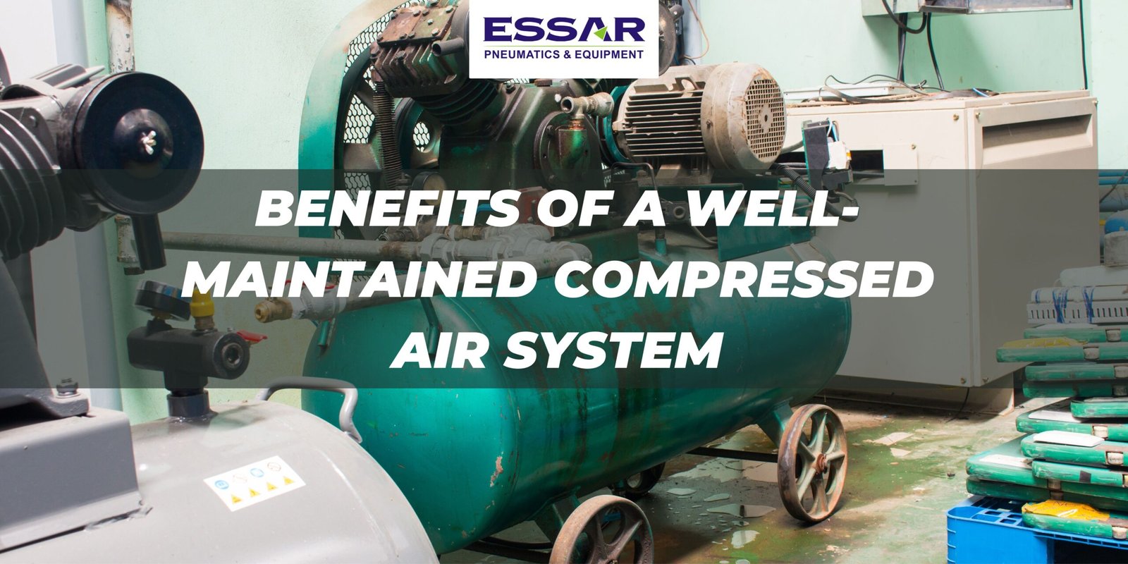 Benefits of Well-Maintained Compressed Air Systems | Essar Pneumatics ...